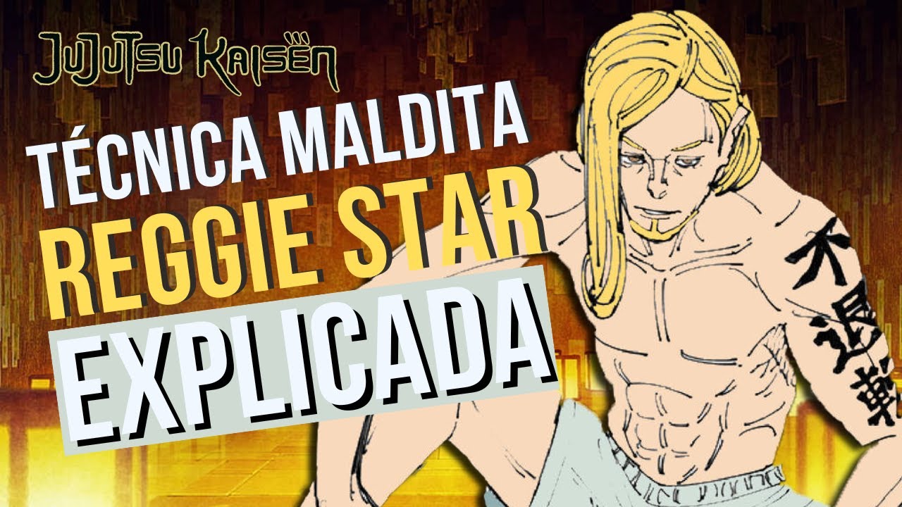 Todo lo que necesitas saber sobre REGGIE STAR en JUJUTSU KAISEN ...