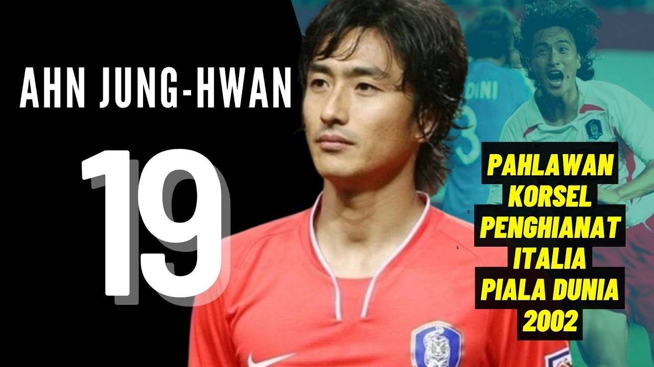 Ahn Jung Hwan Pahlawan Korea Selatan Di Piala Dunia 2002 - YouTube