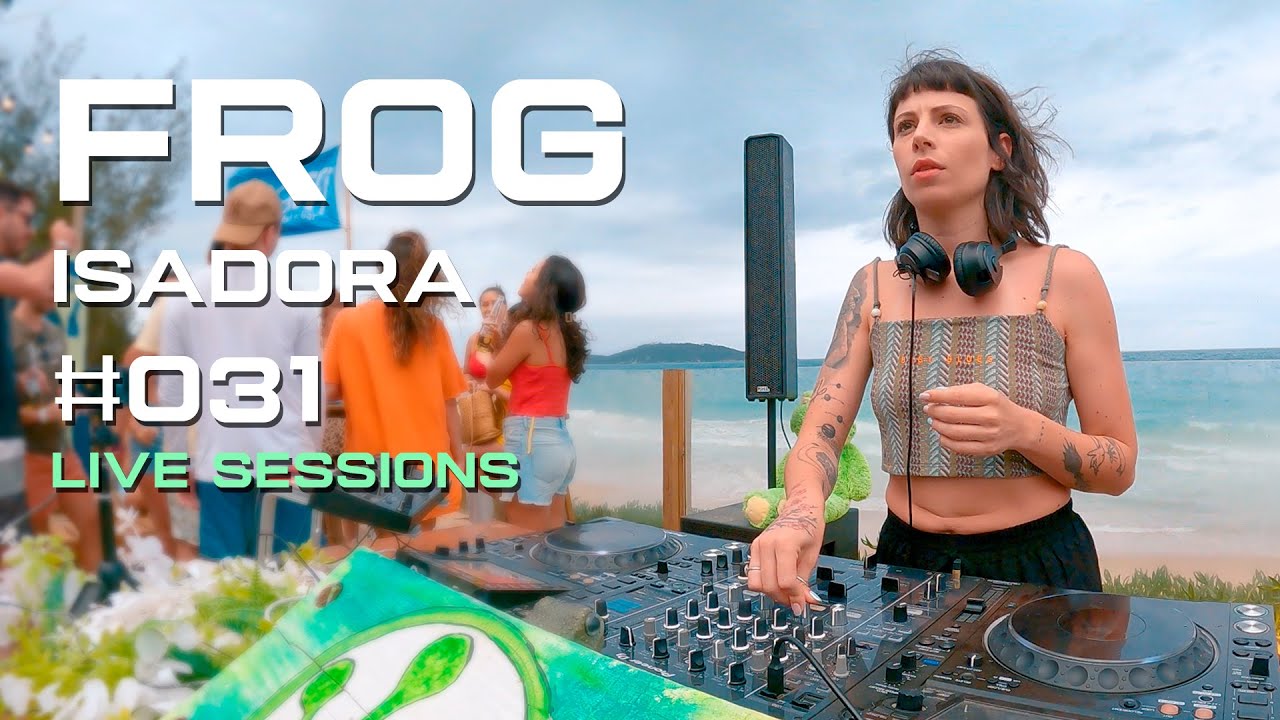Isadora | Progressive House Set | Florianopolis, Brazil | Frog #031 ...
