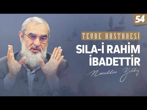 Sıla-i Rahim İbadettir [Tevbe Hastanesi-Nureddin Yıldız] 54.Ders