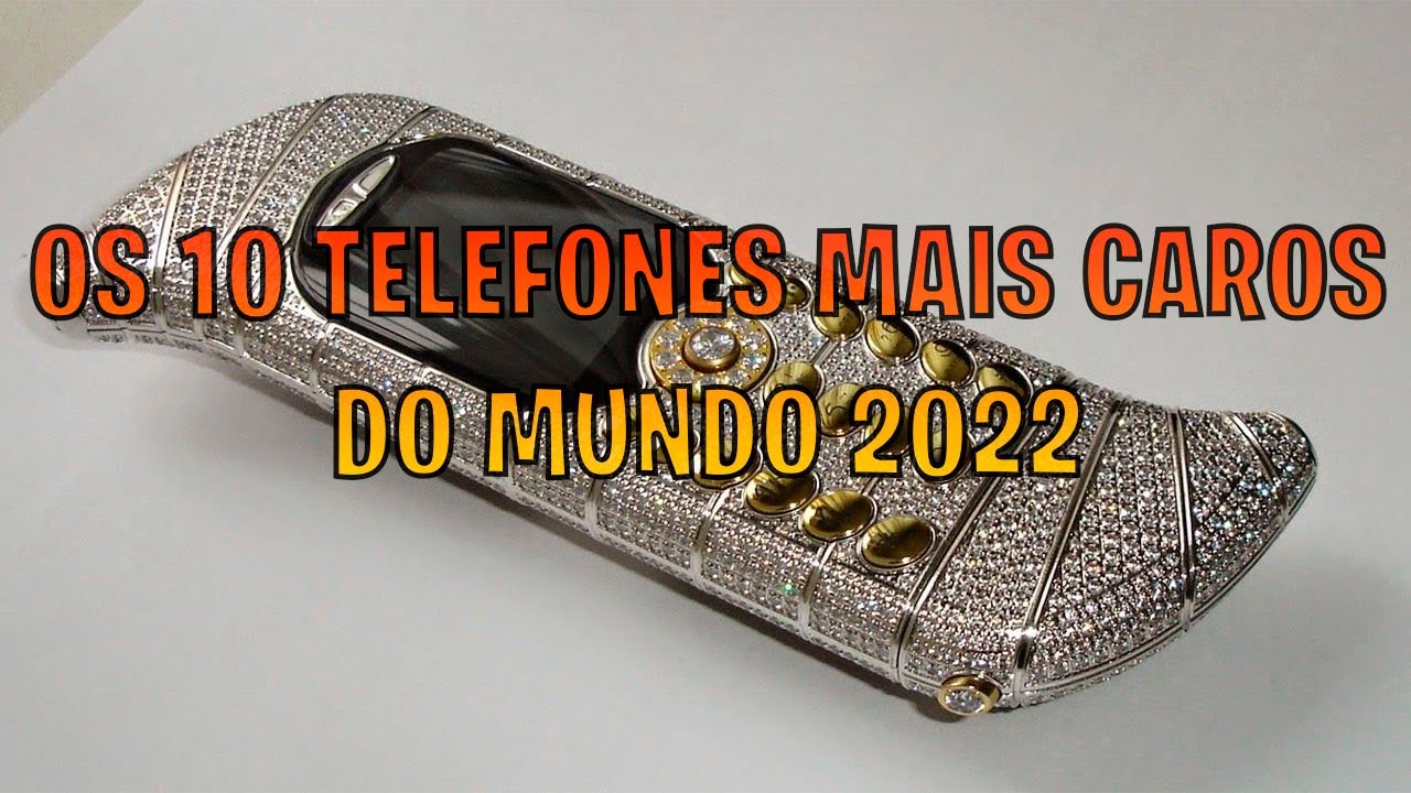 OS 10 TELEFONES MAIS CAROS DO MUNDO 2022 - YouTube