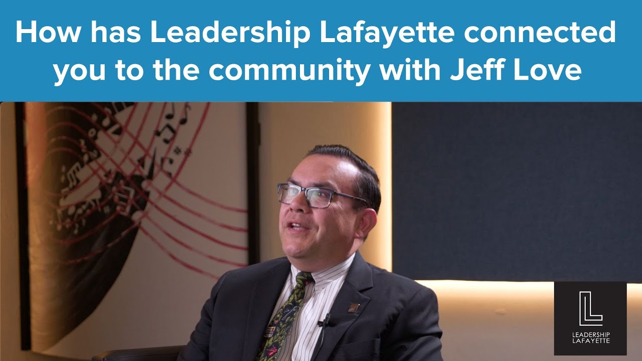 How Leadership Lafayette Connects You to the Community with Jeff Love - YouTube