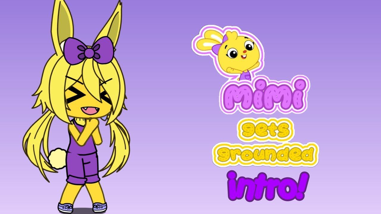 mimi gets grounded intro! - YouTube