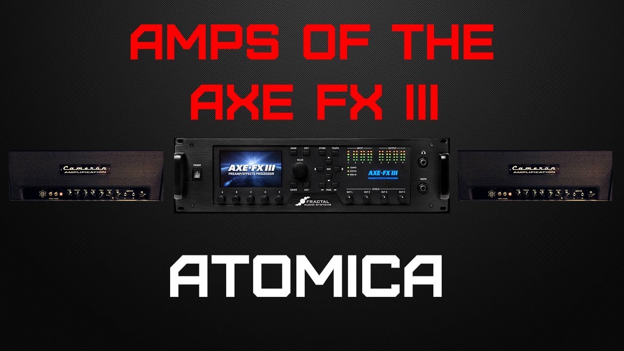Amps of the Axe Fx III: Cameron Atomica - YouTube