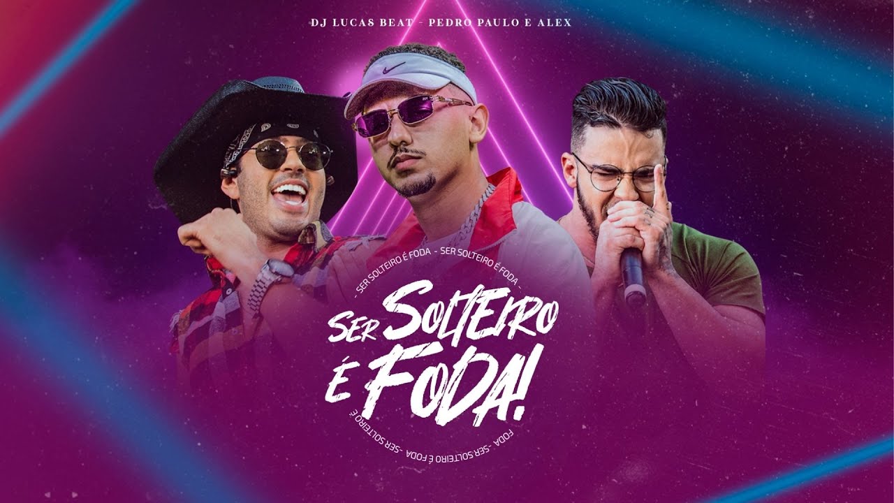DJ Lucas Beat e Pedro Paulo & Alex - Ser Solteiro é Foda (Clipe Oficial ...