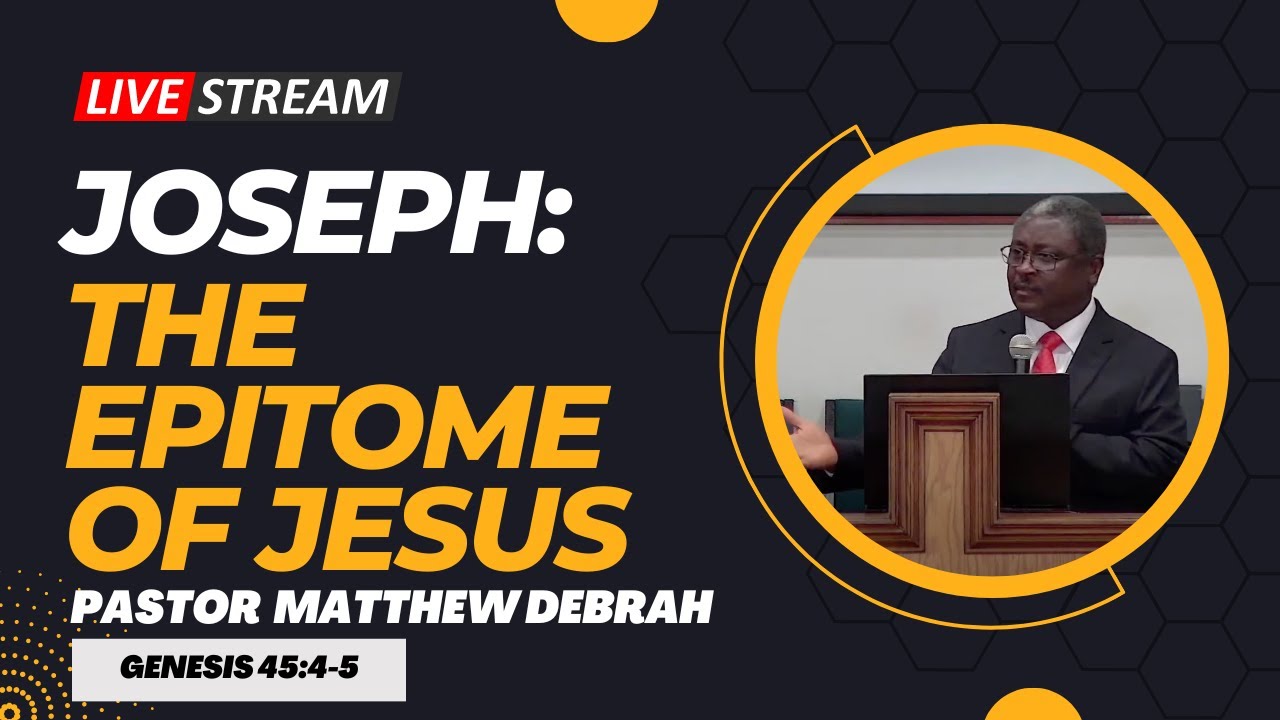 Joseph: The Epitome of Jesus | Pastor Matthew Debrah - Genesis 45:4-5 ...