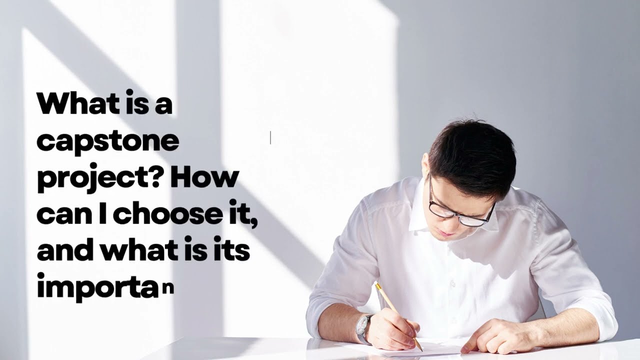 What is a capstone project? How can I choose it, and what is its ...