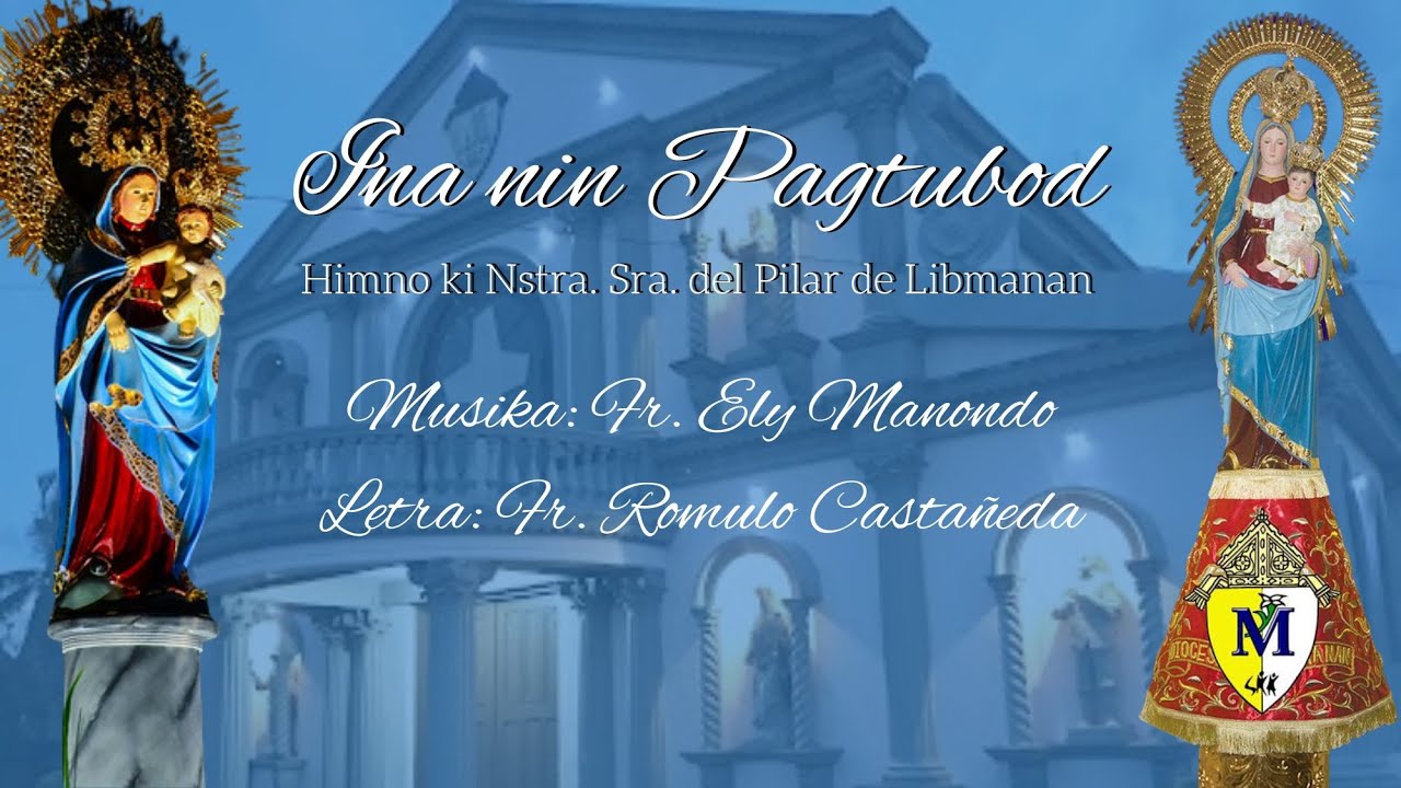 Ina nin Pagtubod (Himno ki Nstra. Sra. de Pilar de Libmanan) - YouTube