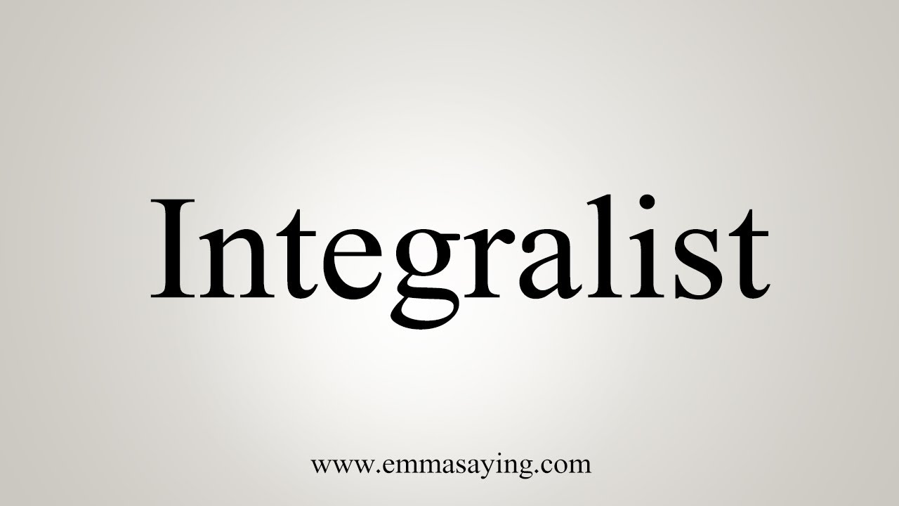 How To Say Integralist - YouTube