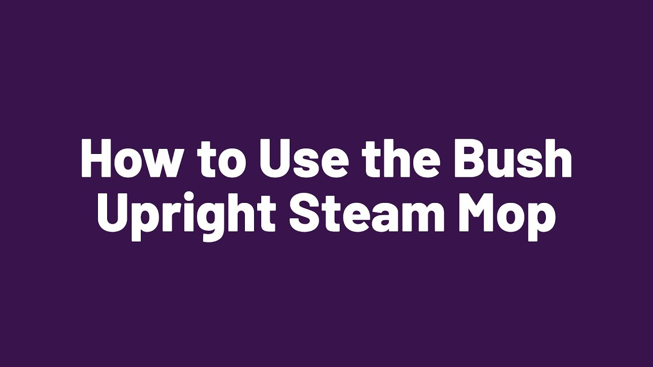 How to Use the Bush Upright Steam Mop - YouTube