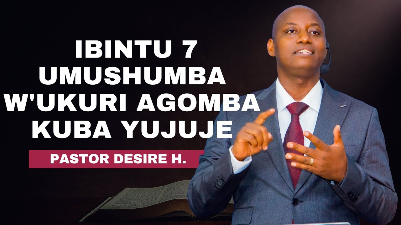 IBINTU 7 UMUSHUMBA W'UKURI AGOMBA KUBA YUJUJE -ESE KUBA MU ITORERO NI ...
