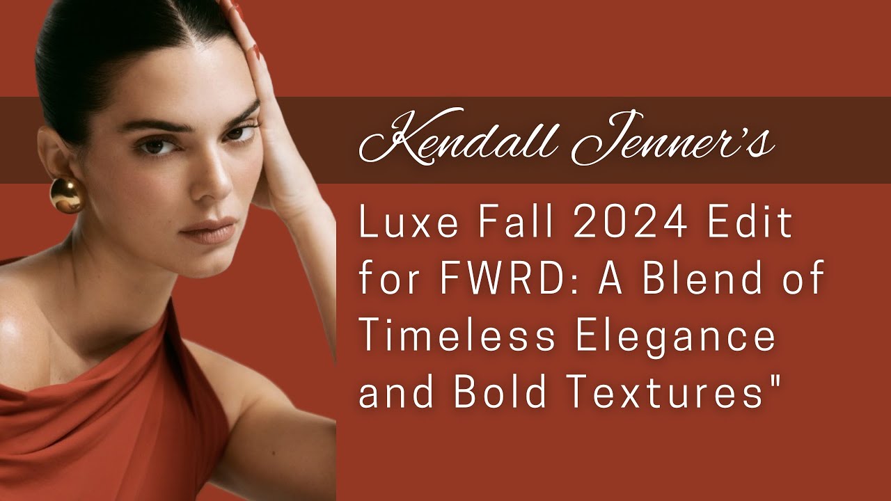 "Kendall Jenner’s Luxe Fall 2024 Edit for FWRD: A Blend of Timeless Elegance and Bold Textures ...