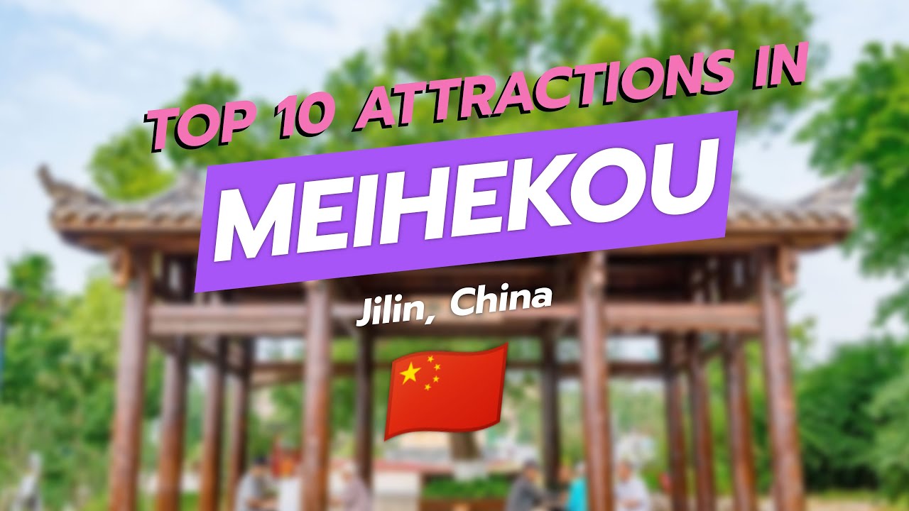 Top 10 Attractions in Meihekou, Jilin 🇨🇳 - YouTube