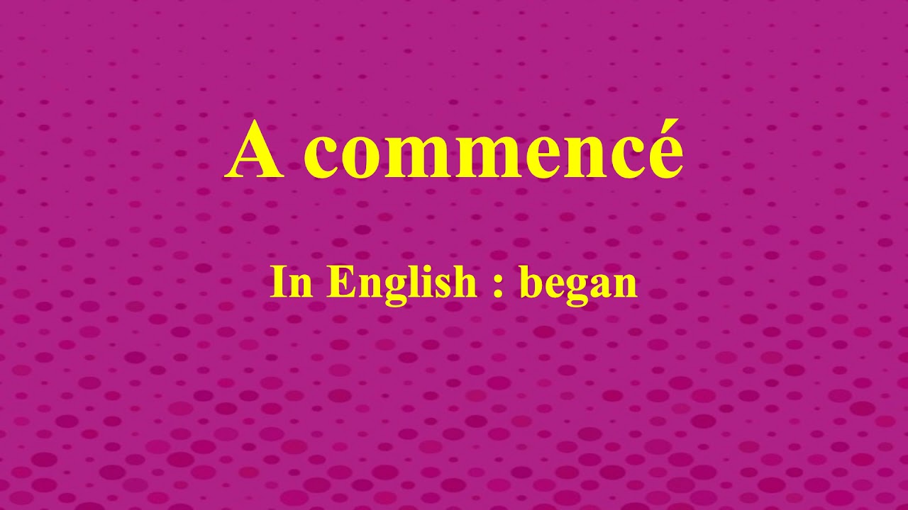 Learn how to pronounce A commencé in French or what is the French of ...