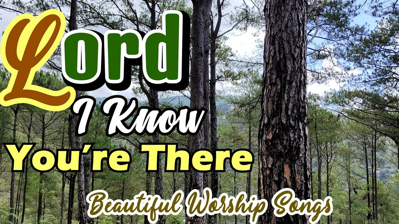 Lord I Know You're There/ Worship Songs/Lifebreakthroughmusic - YouTube
