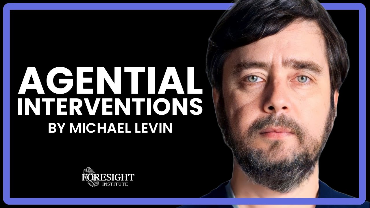 Michael Levin - Agential Interventions: From Diverse Intelligence to Next-generation Biomedicine ...