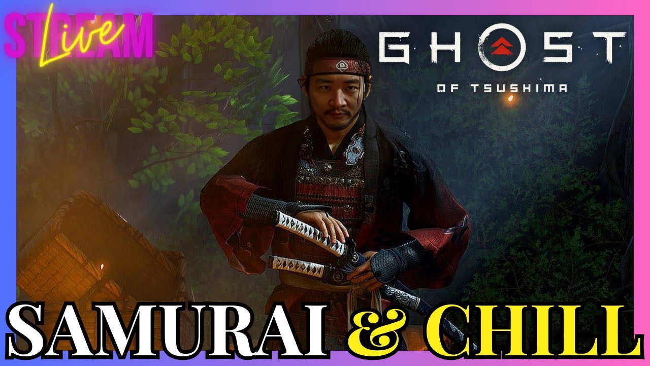 Samurai N Chill | Ghost of Tsushima | Live Stream - YouTube