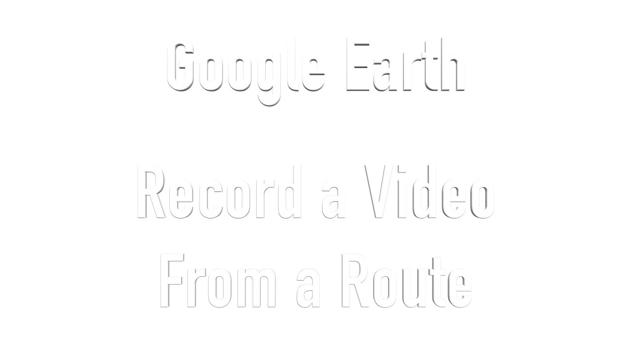 Record Video From Google Earth Tour route YouTube Record Video From Google Earth Tour route YouTube