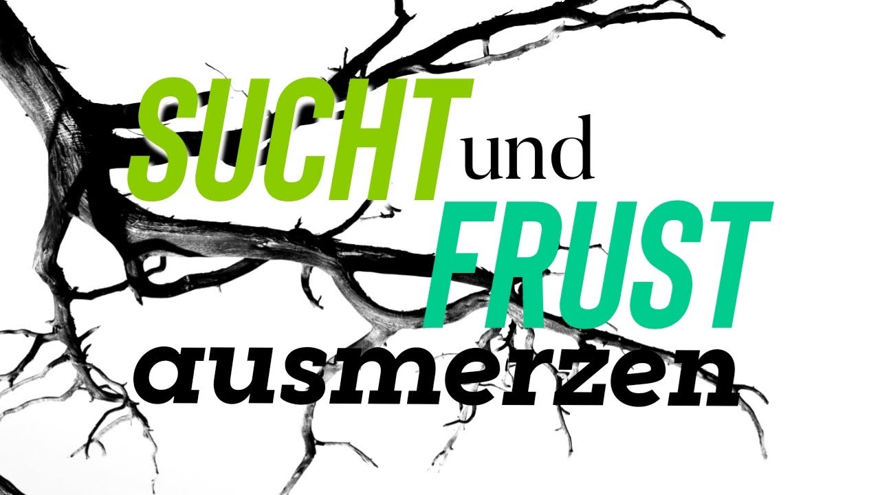 Wurzel von Sucht, Frust und Götzendienst ausmerzen - YouTube