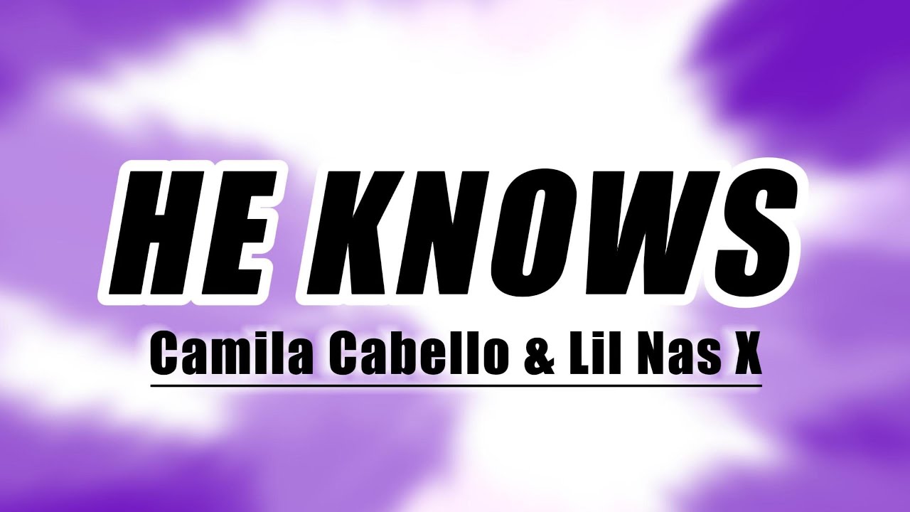 Camila Cabello ft. Lil Nas X- HE KNOWS (Lyrics) - YouTube