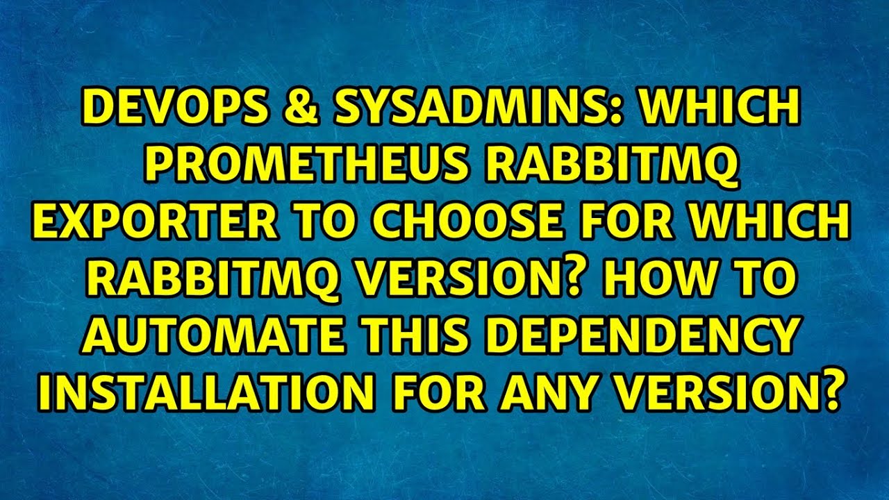 Which Prometheus RabbitMQ Exporter to choose for which RabbitMQ version ...