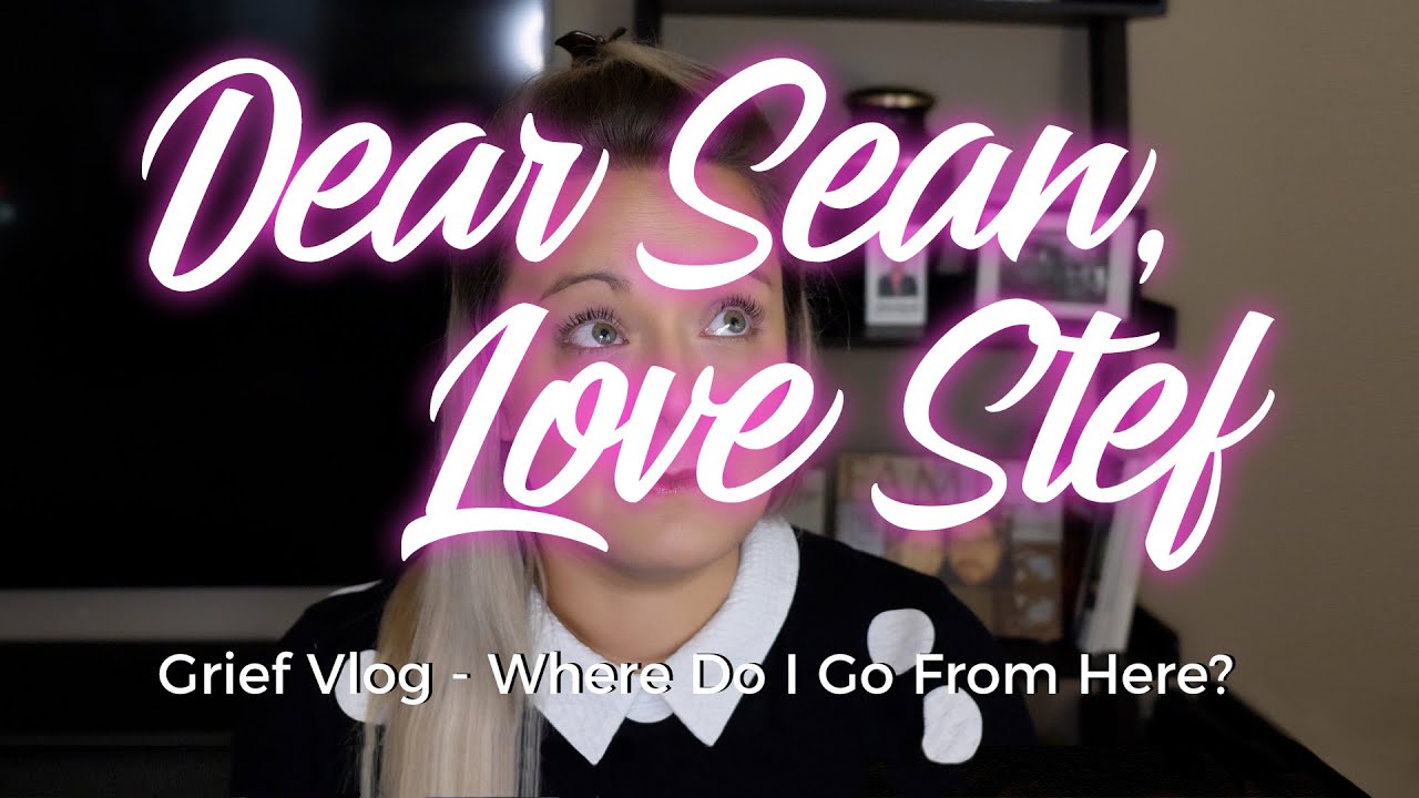 Dear Sean, Love Stef | Grief & Loss - Where Do I Go From Here? - YouTube
