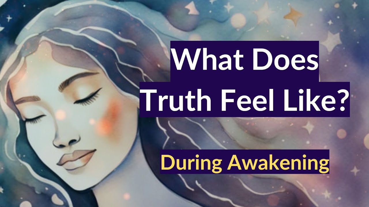 What Does Truth Feel Like During Awakening - YouTube