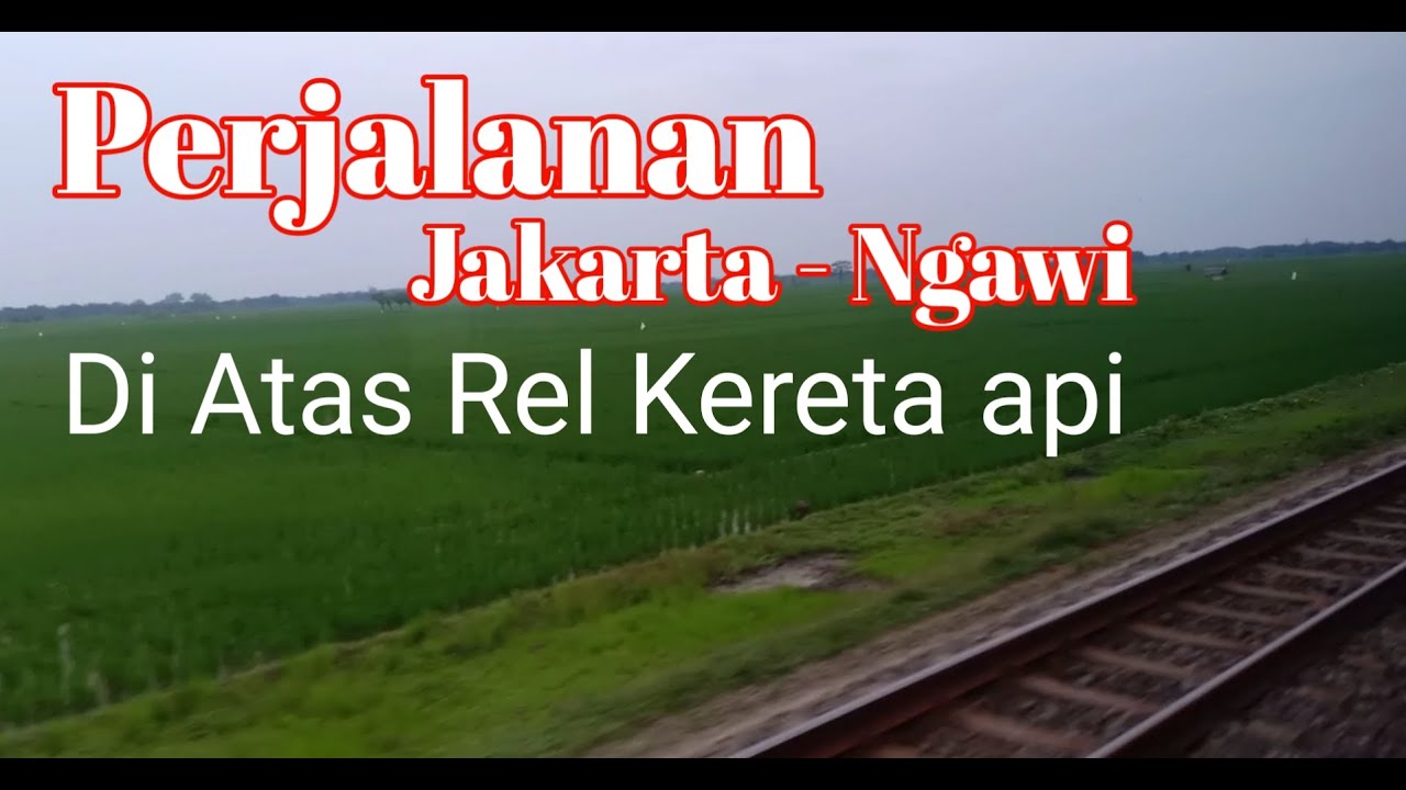 PERJALANAN JAKARTA NGAWI NAIK KERETA API - YouTube