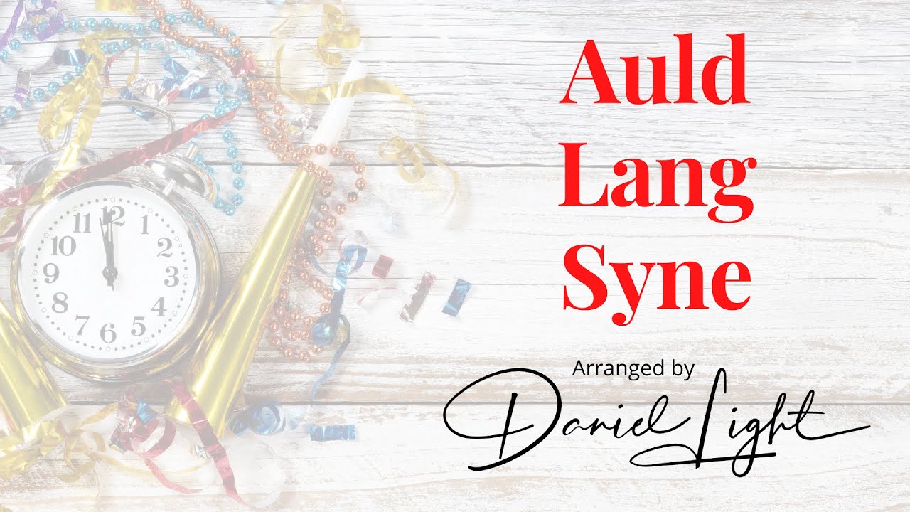 Auld Lang Syne (Arranged by Daniel Light) - YouTube