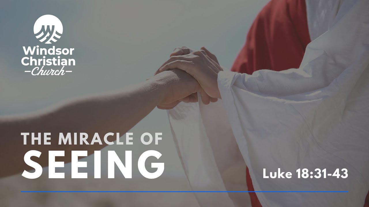 "The Miracle of Seeing" (Luke 18:31-43) - YouTube