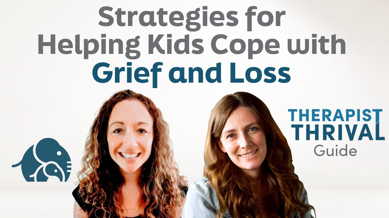 Strategies for Helping Kids Cope with Grief | Therapist Thrival Guide ...
