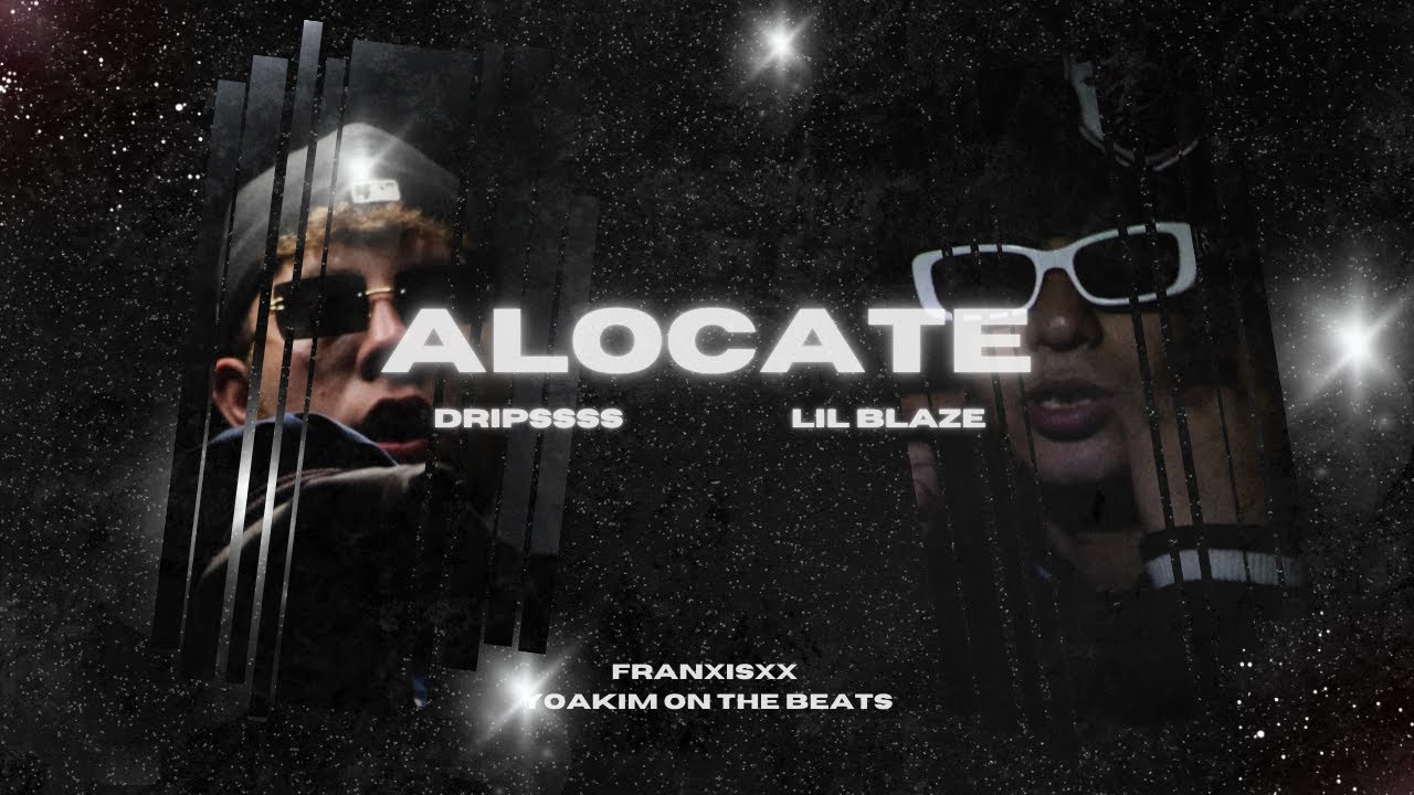 ALOCATE - DRIPSSSS X LIL BLAZE (FRANXISXX AND YOAKIM ON THE BEATS ...
