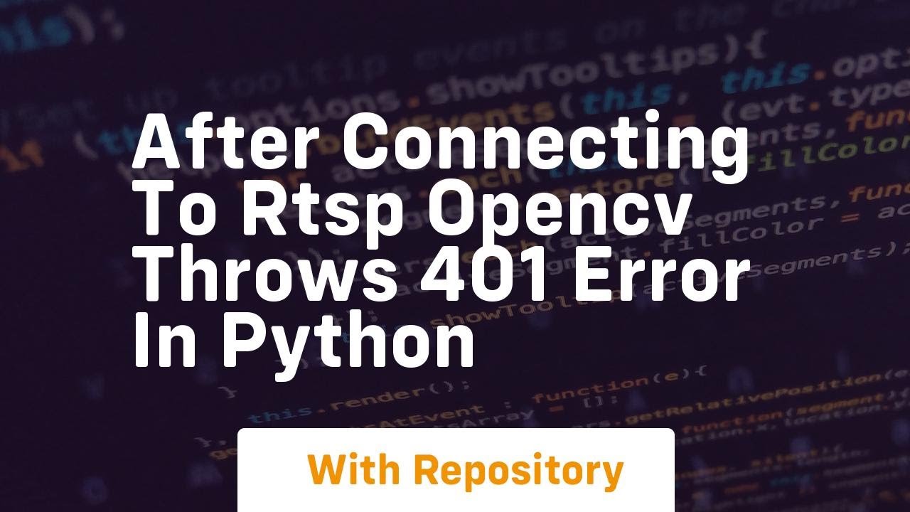 After connecting to RTSP OpenCV throws 401 error in python - YouTube