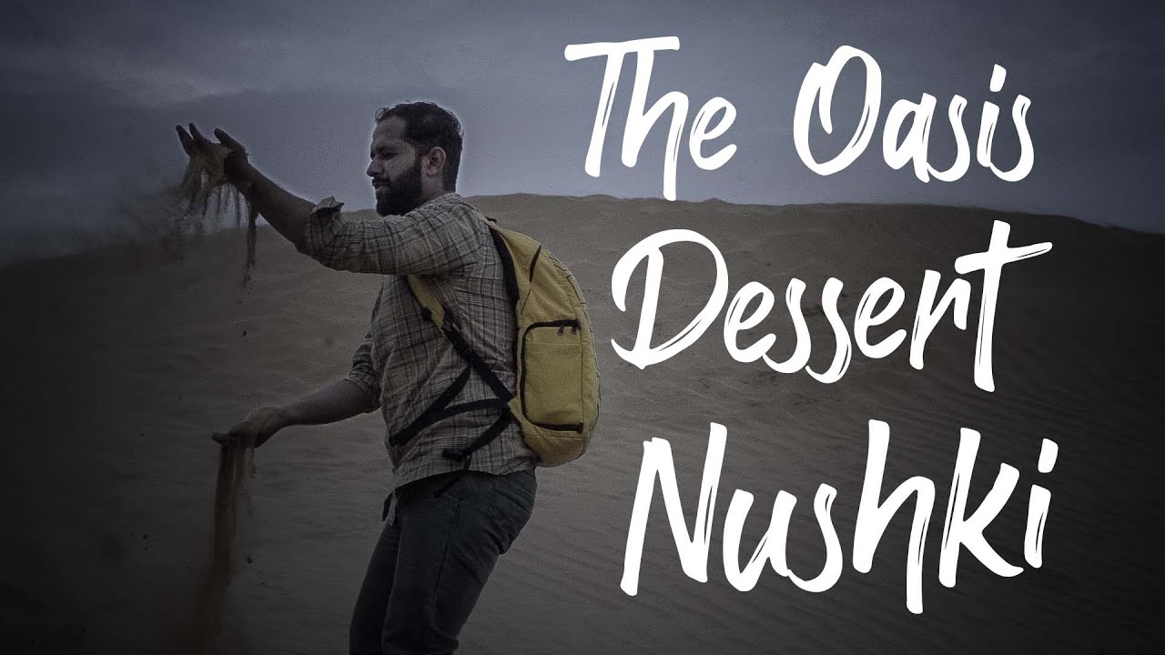 The Oasis Desert of Balochistan | Nushki - YouTube