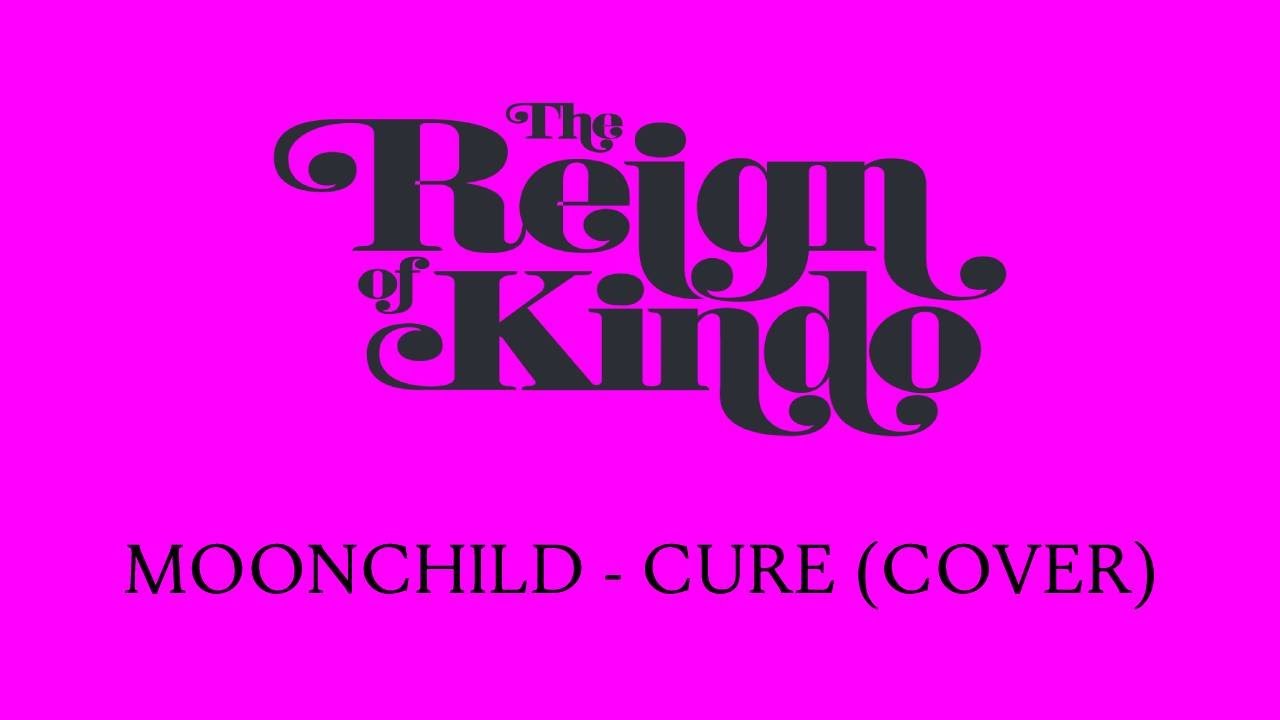 The Reign of Kindo - “Cure" - (Moonchild Cover) - YouTube