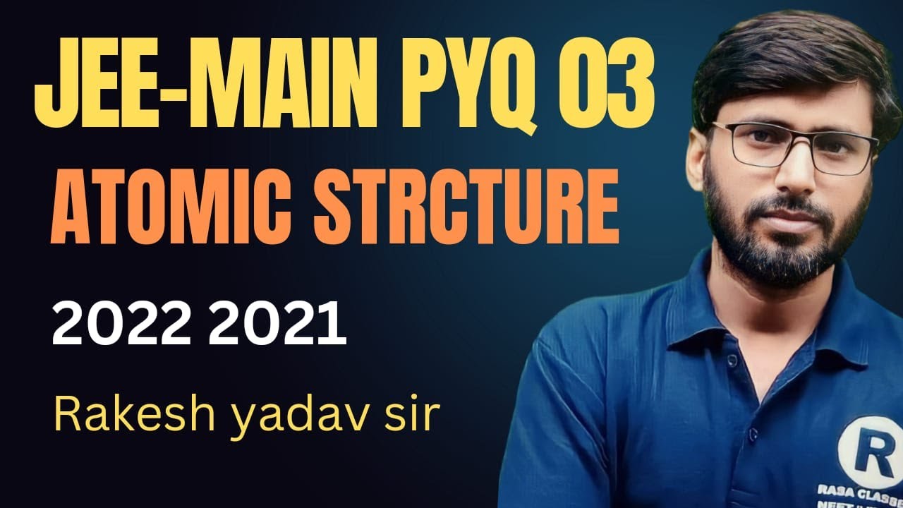 jee main atomic structure pyq 2021,2022 lecture 03 by Rakesh yadav || sir rasa classes - YouTube