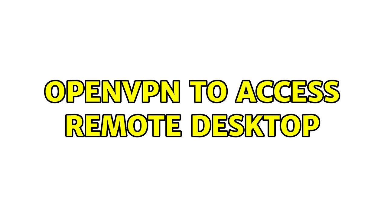 OpenVPN to Access Remote Desktop - YouTube
