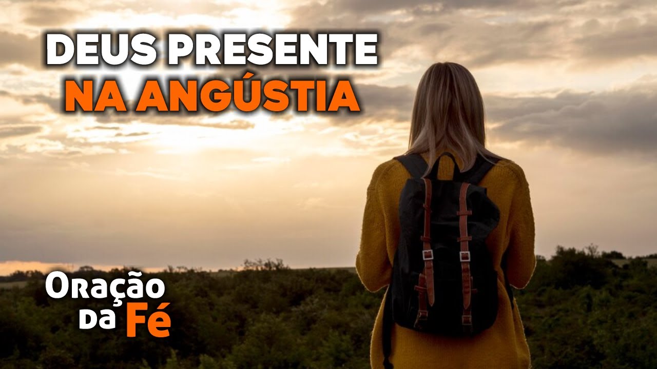 DEUS PRESENTE NA ANGÚSTIA - ORAÇÃO DA FÉ 01 DE MARÇO - YouTube