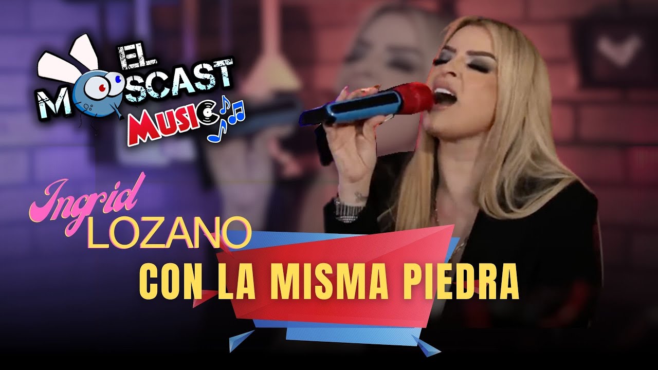 Moscast Music con Ingrid Lozano - Con la misma Piedra - YouTube