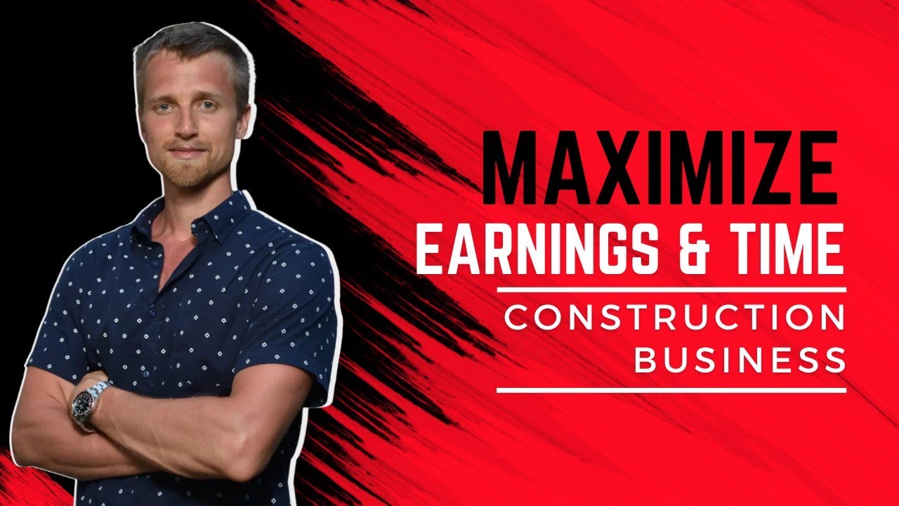 Maximize Earnings & Time in Construction Business | Justin Ledford ...