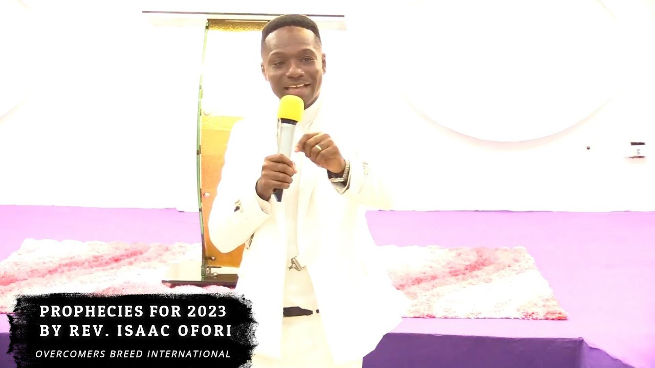 PROPHECIES FOR 2023 BY REV ISAAC OFORI - YouTube