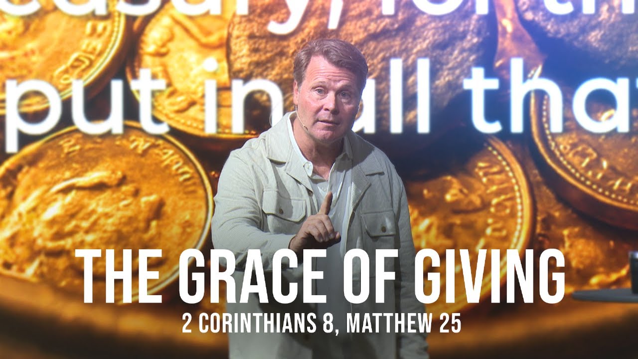 The Grace of Giving (2 Corinthians 8, Matthew 25) - YouTube