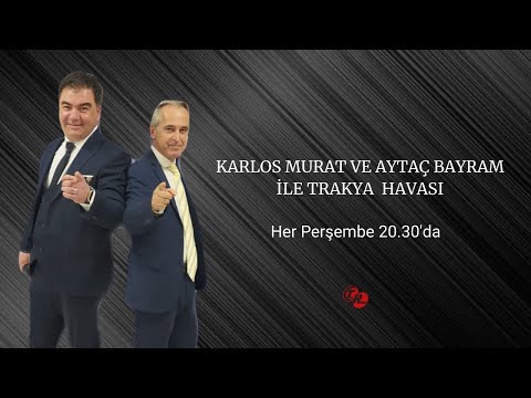 KARLOS MURAT VE AYTAÇ BAYRAM İLE TRAKYA HAVASI 15.BÖLÜM
