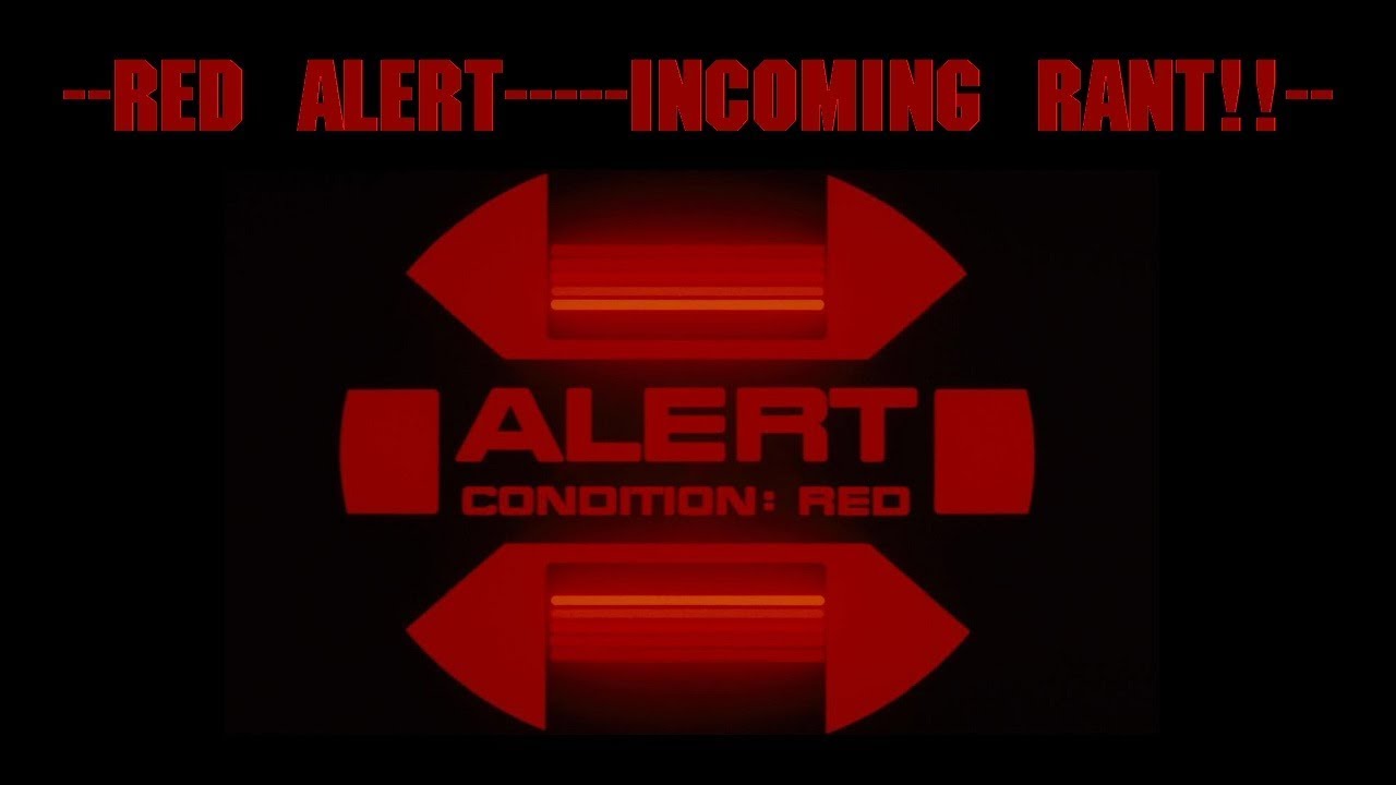 RED ALERT -- INCOMING RANT!!! - YouTube