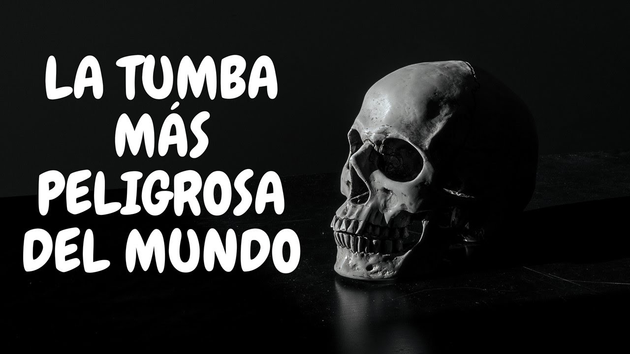 LA TUMBA MÁS PELIGROSA DEL MUNDO - YouTube