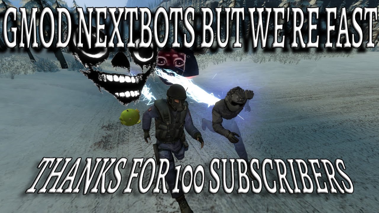 Gmod Nextbots but we are fast + 100 Subscriber special - YouTube