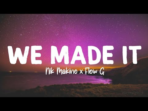 WE MADE IT - Nik Makino x Flow G (Lyrics) | nieveylyrics - YouTube