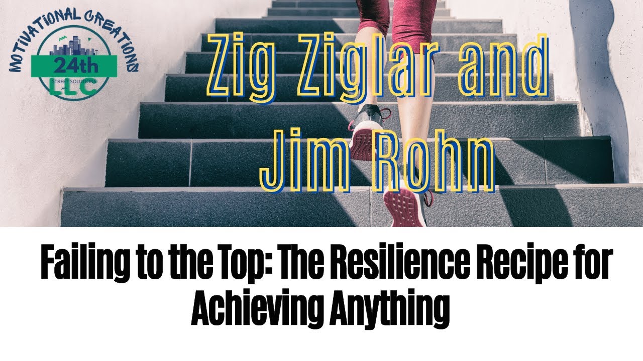 Failing to the Top The Resilience Recipe - Achieving Anything Zig ...