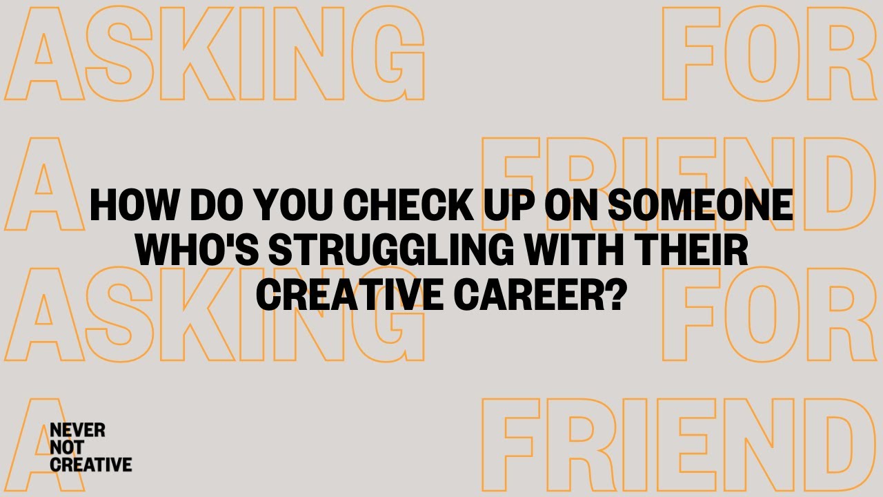 How do you check up on someone who's struggling with their creative ...