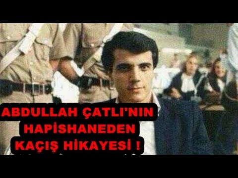 ABDULLAH ÇATLI'NIN HAPİSHANEDEN KAÇIŞ HİKAYESİ !